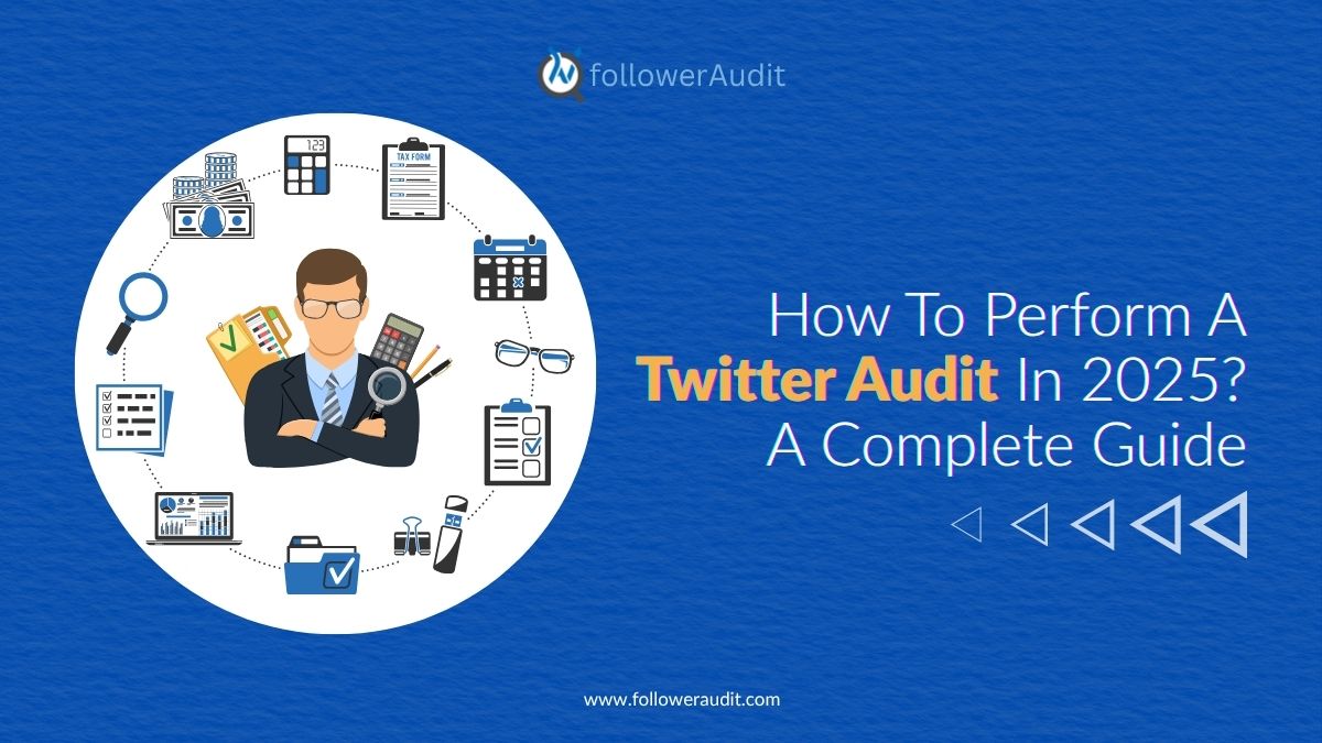 How To Perform A Twitter Audit In 2025? A Complete Guide - FollowerAudit